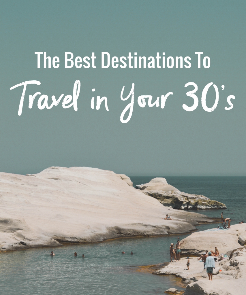 The Best Destinations to Travel in your 30's - Nattie on the Road