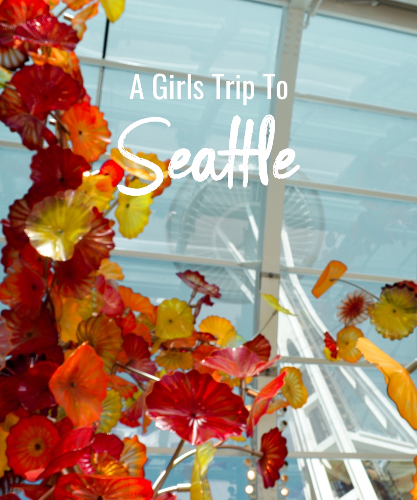 A Girls Trip to Seattle - Nattie on the Road