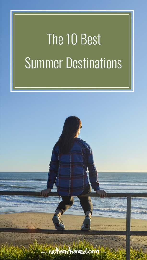 The 10 Best Summer Destinations - Nattie on the Road